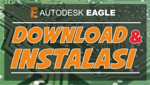 EAGLE Autodesk #1 | Download dan Instalasi – Robonesia